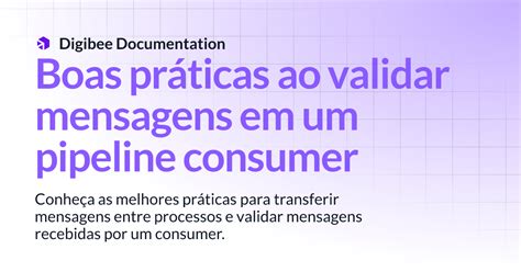 boas práticas ao validar mensagens em um pipeline consumer digibee