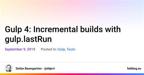 Gulp 4 Incremental Builds With Gulplastrun