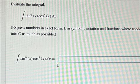 Solved Evaluate The Integral ∫﻿﻿sin6 X Cos5 X Dx Express
