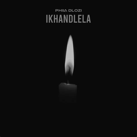 Ikhandlela Acoustic Phila Dlozi Song Lyrics Music Videos And Concerts