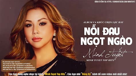 Minh Tuyet Top Hits Lk Nỗi Đau Ngọt Ngào Người Về Cuối Phố Tình