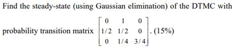 Solved Find The Steady State Using Gaussian Elimination