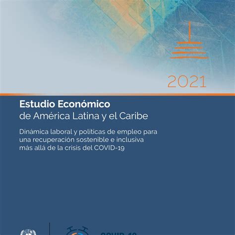Estudio Económico De América Latina Y El Caribe 2021 Dinámica Laboral Y