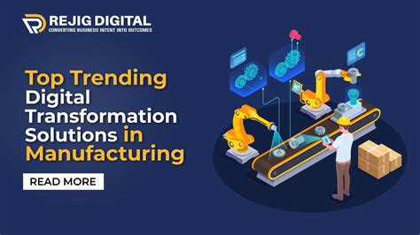 Top Digital Transformation Trends For Manufacturing Rejig Digital