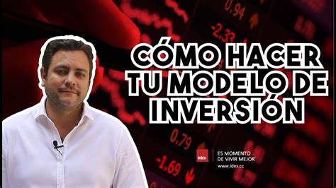 ¿cómo Hacer Tu Modelo De Inversión Youtube