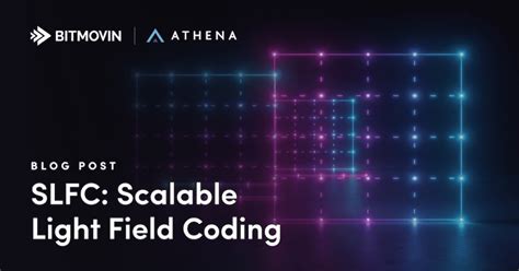 Athena Lab Improving Viewer Experiences With Scalable Light Field Coding Slfc Bitmovin