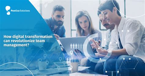 How Digital Transformation Can Revolutionize Team Management Pontica Solutions