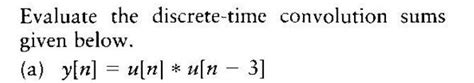 Solved Evaluate The Discrete Time Convolution Sums Given