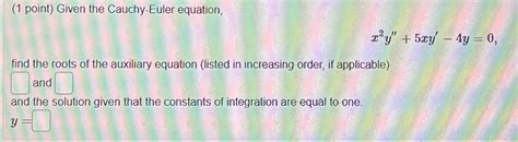 Solved 1 Point Given The Cauchy Euler Chegg Com
