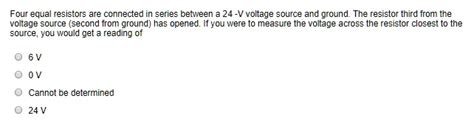 SOLVED Four Equal Resistors Are Connected In Series Between A 24 V