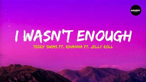 Teddy Swims Ft Rihanna Ft Jelly Roll I Wasnt Enough Lyrics