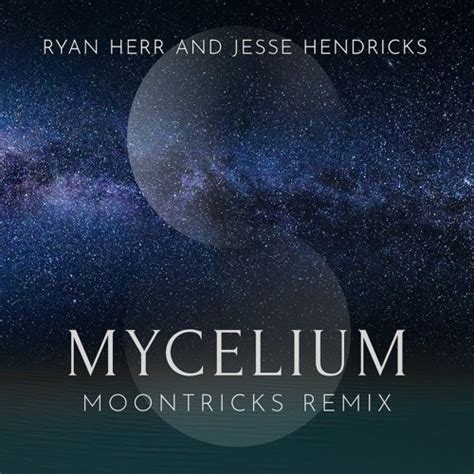 Stream Ryan Herr And Jesse Hendricks Mycelium Moontricks Remix By