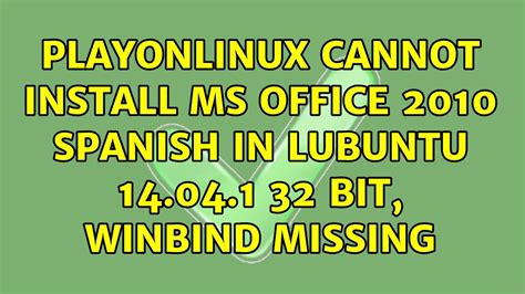 playonlinux cannot install ms office 2010 spanish in lubuntu 14 04 1 32