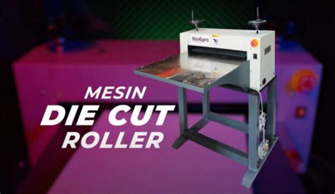 Apa Itu Mesin Die Cut Roller Berikut Cara Menggunakannya Maxipro