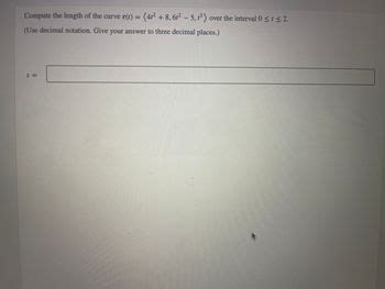 Answered Compute the length of the curve r t 4t² 8 61² 5 1³ over the interval 0 2 Answered Compute the length of the curve r t 4t² 8 61² 5 1³ over the interval 0 2