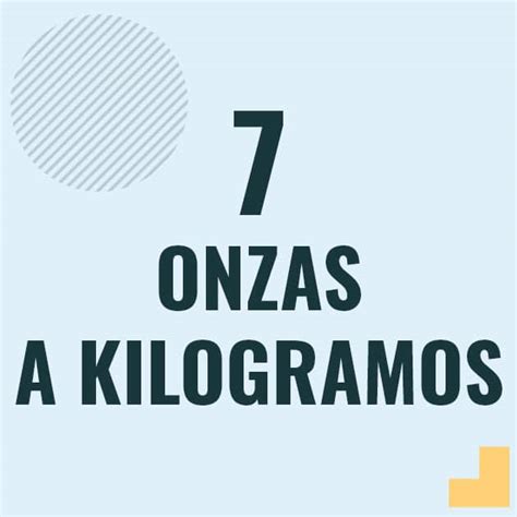 Como Pasar 7 Onzas A Kilogramos 7 Oz A Kg