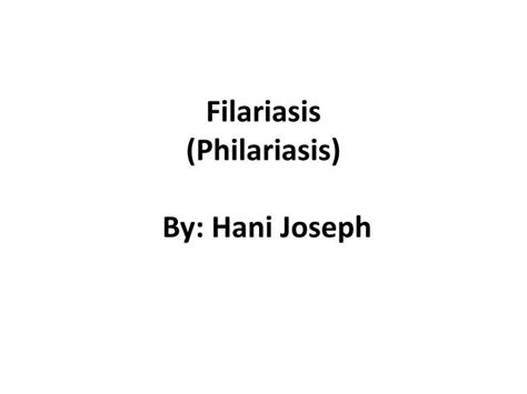 Ppt Filariasis Philariasis By Hani Joseph Powerpoint Presentation