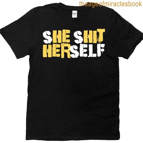 She Shit Herself Funny Meme T Shirt
