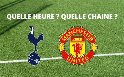 Diffusion Tottenham Manchester United à quelle heure et sur quelle chaîne regarder le match