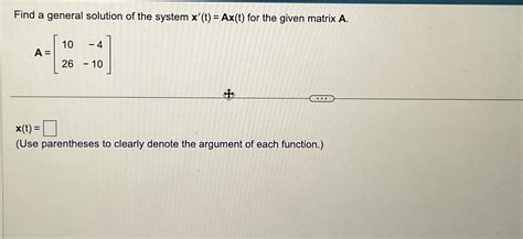 Solved Find A General Solution Of The System X T Ax T Chegg Com