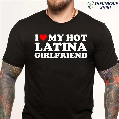 I Love My Hot Latina Girlfriend I Heart My Hot Latina Gf T Shirt