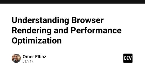 Understanding Browser Rendering And Performance Optimization Dev