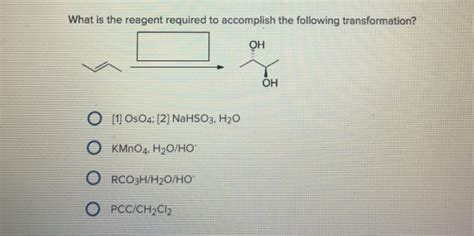Solved What Is The Reagent Required To Accomplish The Chegg