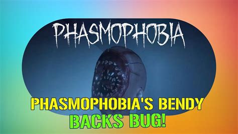 Bendy Backs Bug Why Phasmophobia Fans Want It To Stay Youtube