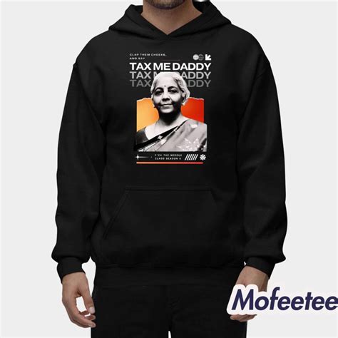 Nirmala Sitharaman Clap Them Cheeks And Say Tax Me Daddy Shirt Mofeetee