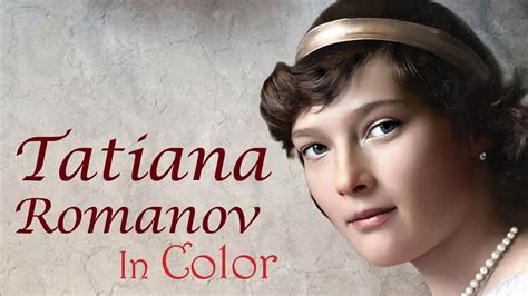 Romanovs In Color Tatiana Tatiana Romanov Grand Duchess Tatiana