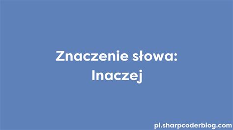 Znaczenie Słowa Inaczej Sharp Coder Blog Znaczenie Słowa Inaczej Sharp Coder Blog