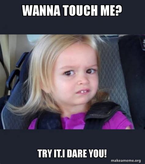Wanna Touch Me Try Iti Dare You Side Eyes Chloe Meme Generator