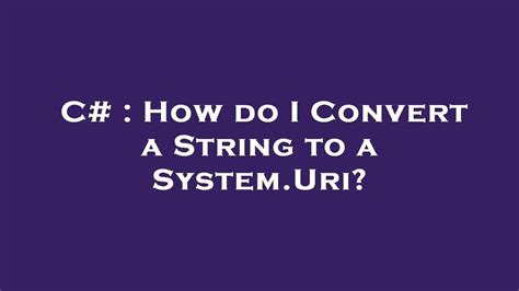 c how do i convert a string to a system uri youtube