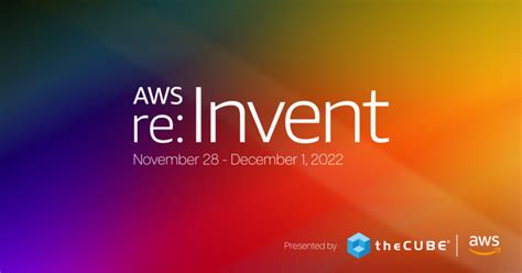 What To Expect During Aws Reinvent Join Thecube Nov 28 Dec 1