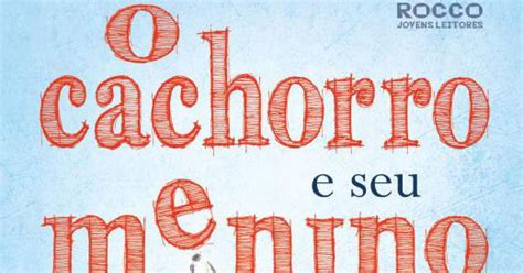 Resenha O Cachorro E Seu Menino I Love My Books Blog Literário