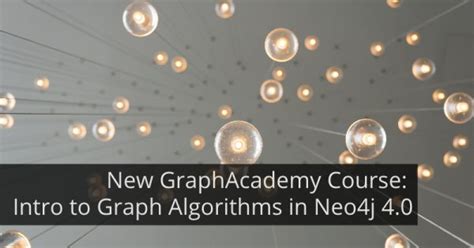 New Graphacademy Course Introduction To Graph Algorithms In Neo4j 40