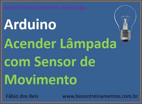 Como Acionar Uma Lâmpada Com Sensor De Movimento Relé E Arduino