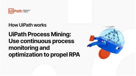 Uipath Process Mining Use Process Monitoring And Optimization To Propel Rpa Uipath