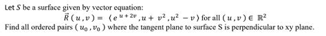 Solved Let S Be A Surface Given By Vector Equation Chegg