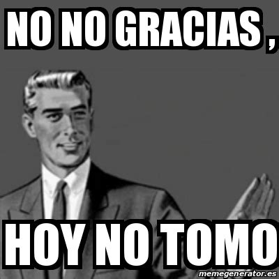Meme Correction Guy No No Gracias Hoy No Tomo 19079970