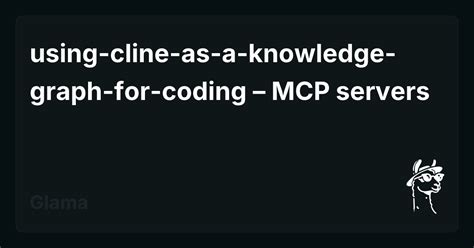 Using Cline As A Knowledge Graph For Coding Mcp Servers Glama