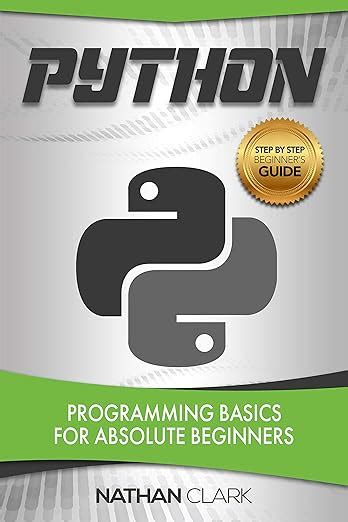 Python Programming Basics For Absolute Beginners EBook Clark Nathan Amazon Co Uk Kindle Store