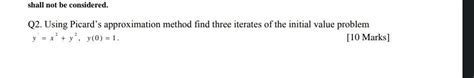 solved q2 using picard s approximation method find three