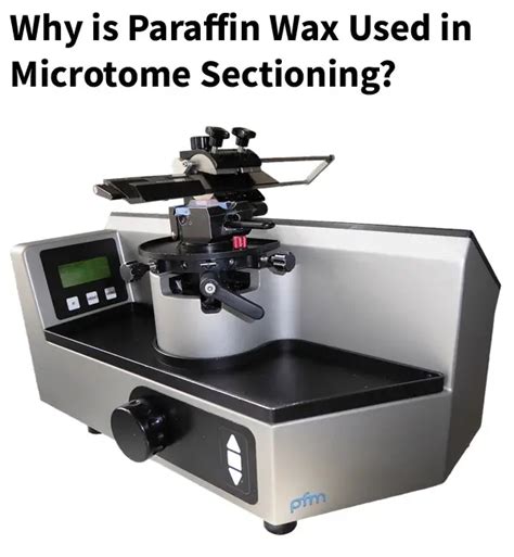 Why Is Paraffin Wax Used In Microtome Sectioning