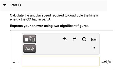 SOLVED Part C Calculate The Angular Speed Required To Quadruple The
