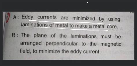 A Eddy Currents Are Minimized By Using Laminations Of Metal To Make A Me