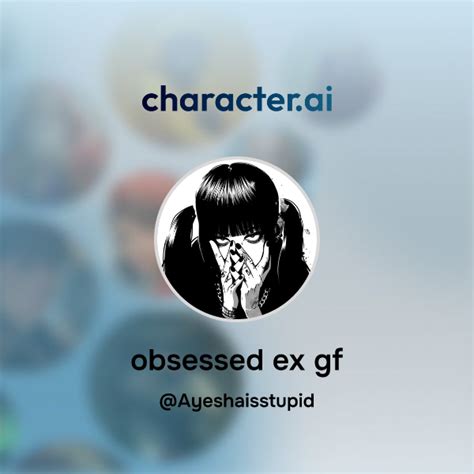 Chat With Obsessed Ex Gf Characterai Ai Chat Reimaginedyour