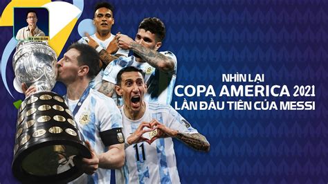 NhÌn LẠi Copa America 2021 Lionel Messi LẦn ĐẦu ĐỨng TrÊn ĐỈnh Vinh