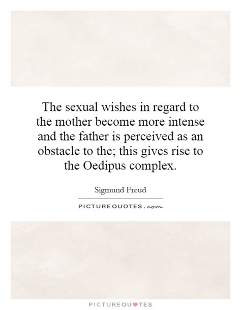 The Sexual Wishes In Regard To The Mother Become More Intense