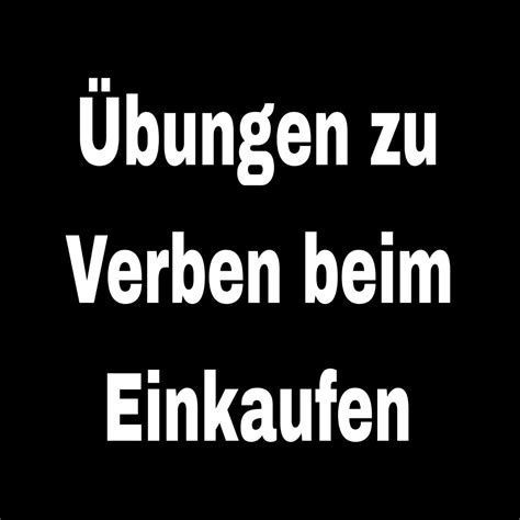 30 Übungen zu Verben beim Einkaufen Lerne Spielerisch Deutsch Mit Mir